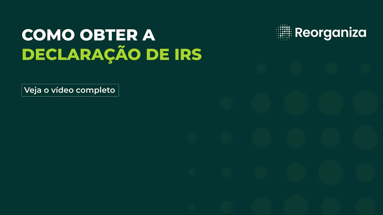 Reorganiza | Como Obter a Declaração IRS | Tutorial